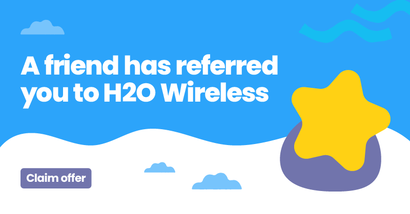 A friend has referred you to H2O Wireless